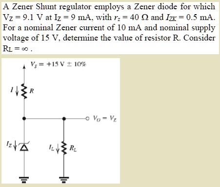A Zener Shunt regulator employs a Zener diode for which Vz = 9.1 V at ...