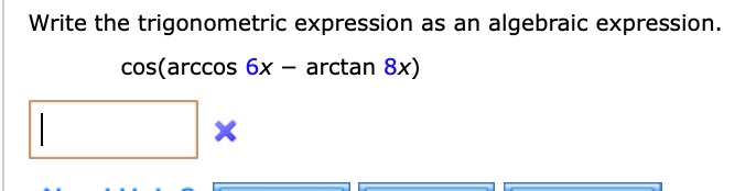 SOLVED: Write the trigonometric expression as an algebraic expression. cos(arccos 6x arctan 8x)