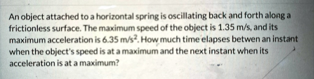 an object attached to a horizontal spring is oscillating back and forth along a frictionless ...