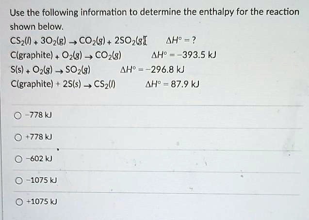 SOLVED: Use the following information to determine the enthalpy for the reaction shown below ...