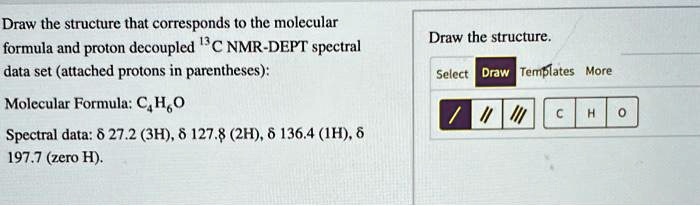 Draw the structure that corresponds to the molecular formula and proton ...