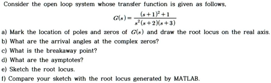 Consider The Open Loop System Whose Transfer Function Is Given As Follows S11 S Ss2s3 A Mark The