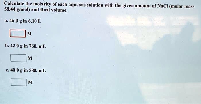 [GET ANSWER] calculate the molarity of each aqueous solution with the given amount of naci molar ...