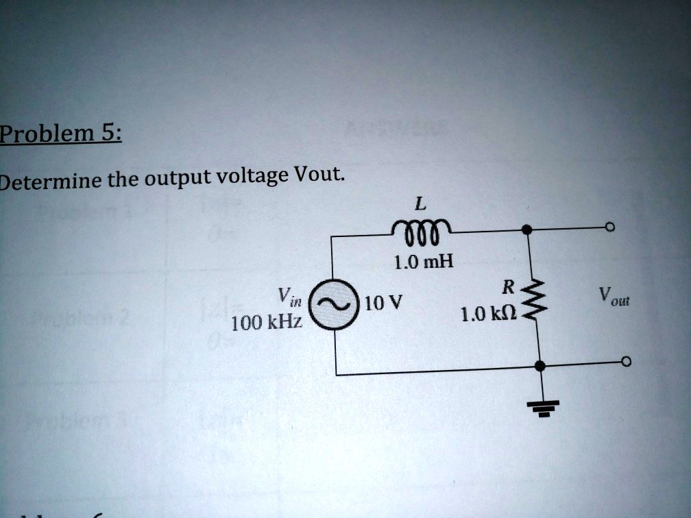 SOLVED: Problem 5: Determine the output voltage Vout L 1.0 mH R 1.0k ... SOLVED: Problem 5: Determine the output voltage Vout L 1.0 mH R 1.0k ...