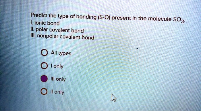SOLVED: Predict the type of bonding (S-0) present in the molecule ionic ...