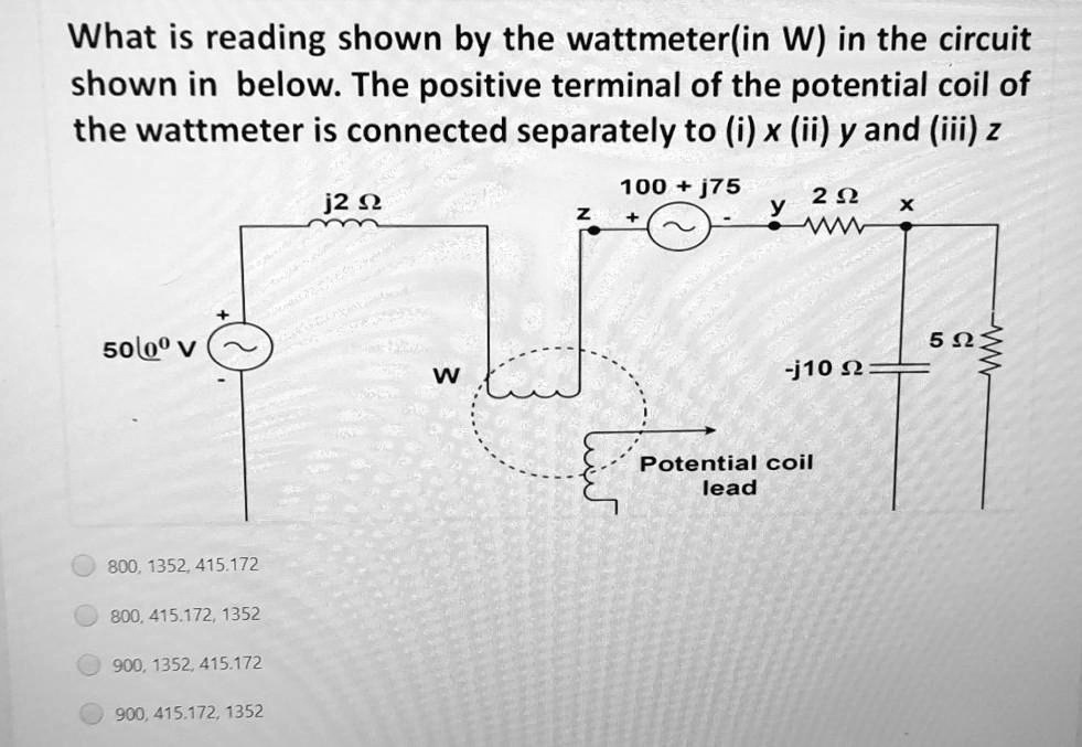SOLVED: What is the reading shown by the wattmeter (in W) in the ...