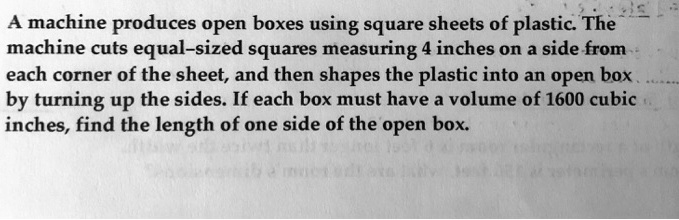 A machine produces open boxes using square sheets of plastic. The machine cuts equal-sized ...