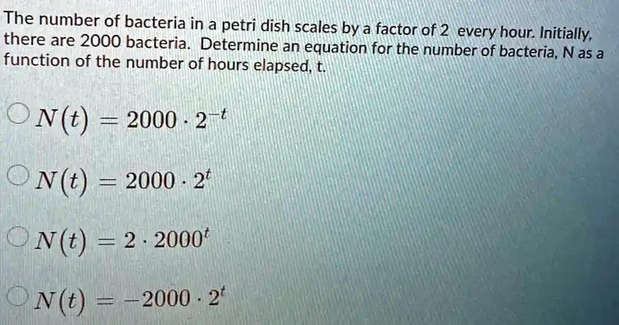SOLVED: The number of bacteria in a petri dish scales by a factor of 2 ...