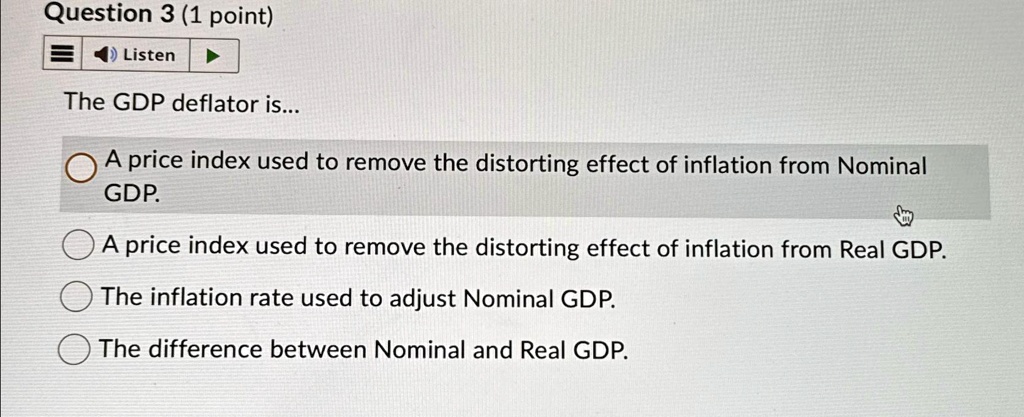SOLVED: Question 3 (1 point) Listen The GDP deflator is... A price index used to remove the ...