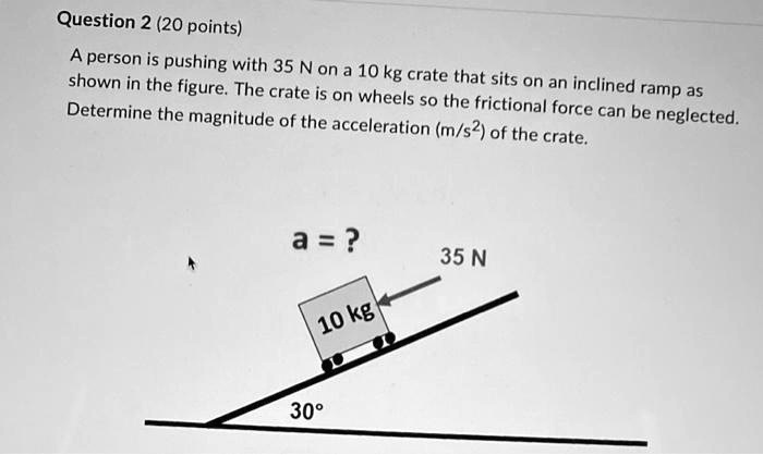 [GET ANSWER] Question 2 (20 points) A person is pushing with 35 N on a ...