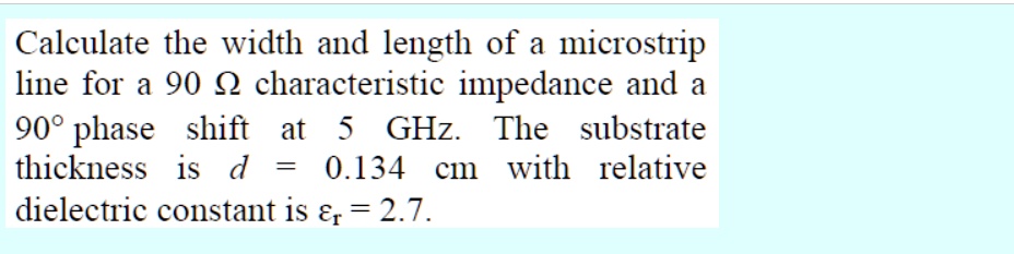 SOLVED: Calculate the width and length of a microstrip line for a 90 Î© characteristic impedance ...