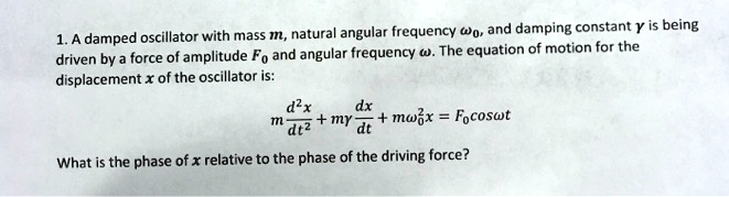 1a damped oscillator with mass mnatural angular frequency oand damping ...