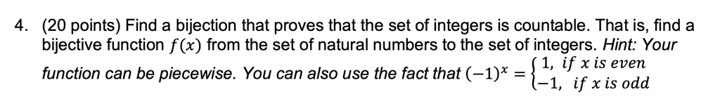 SOLVED: 4 (20 points) Find a bijection that proves that the set of ...