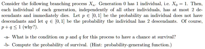 SOLVED: Consider the following branching process Xn Generation 0 has individual, i.e. Xo = 1 ...