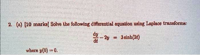 SOLVED: Step by step guide 2.a [10 marks] Solve the following differential equation using ...