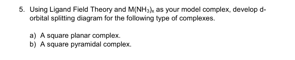 Using Ligand Field Theory and M(NH3)x as your model complex, develop a ...
