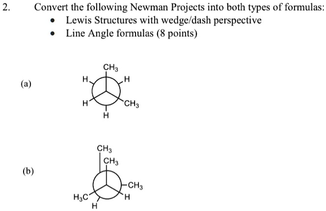 SOLVED: Convert the following Newman Projects into both types of formulas Lewis Structures with ...