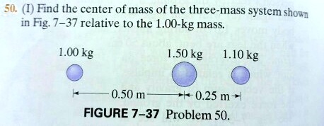 30 1 find the center of mass of the three mass system shown in fig 7 37 ...