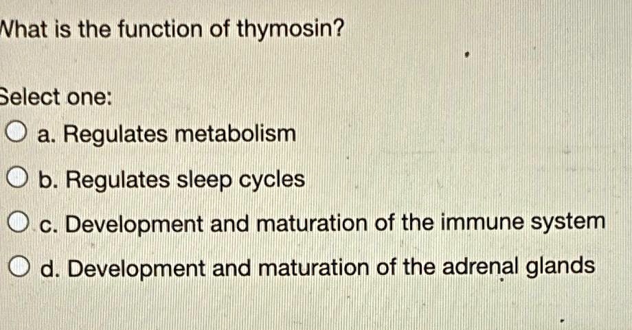 SOLVED: What is the function of thymosin? Select one: a. Regulates ...