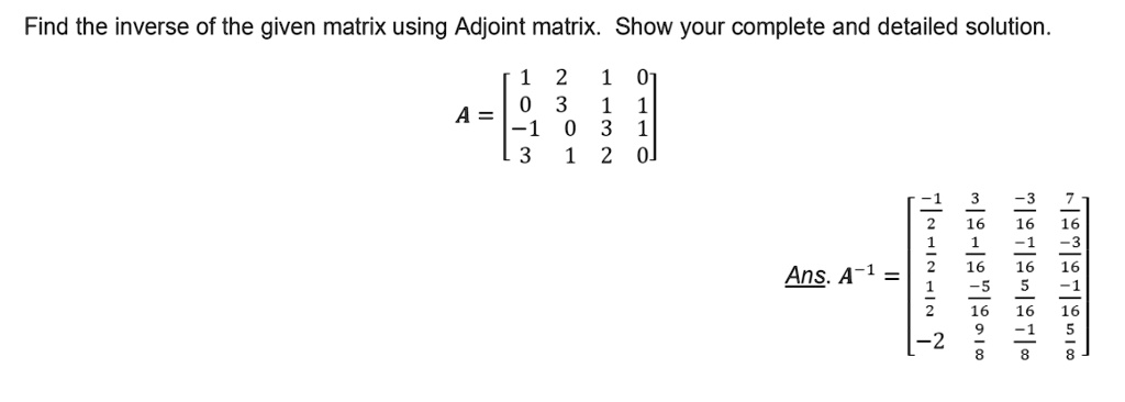 SOLVED: Find the inverse of the given matrix using Adjoint matrix. Show ...