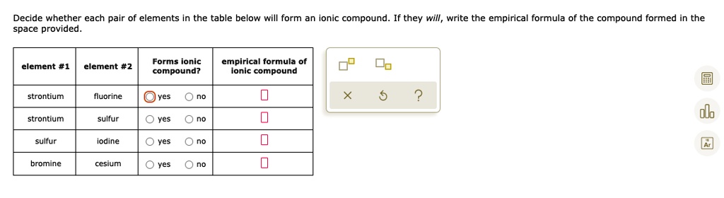 SOLVED: Decide whether each pair of elements in the table below will ... SOLVED: Decide whether each pair of elements in the table below will ...