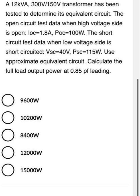 SOLVED: A 12 kVA, 300V/150V transformer has been tested to determine ...