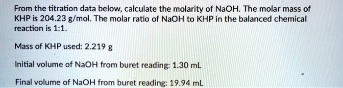 From the titration data below; calculate the molarity of NaOH: The molar mass of KHP is 204.23 g ...