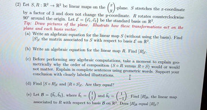 Let S, R: RÂ² -> RÂ² be linear maps on the plane. S' stretches the x ...