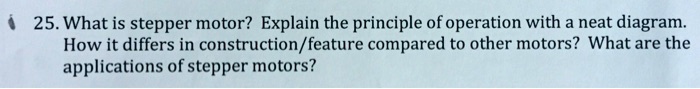 SOLVED: 25. What is a stepper motor? Explain the principle of operation with a neat diagram. How ...