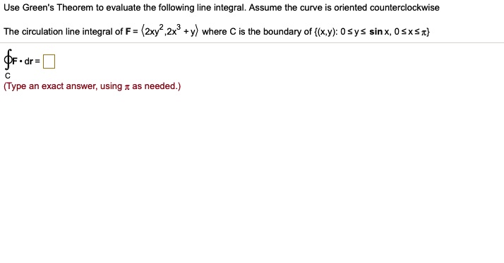 SOLVED: Use Green's Theorem evaluate the following line integral ...