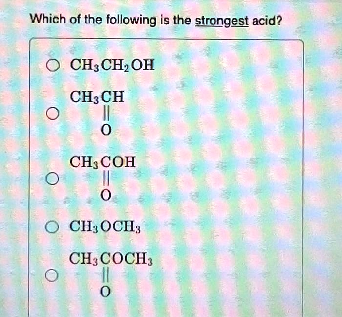 SOLVED: Org Chem Which of the following is the strongest acid? OCH2OH ...