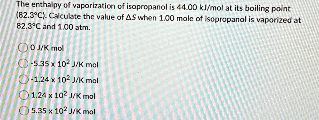 the enthalpy of vaporization of isopropanol is 4400 kjmol at its ...