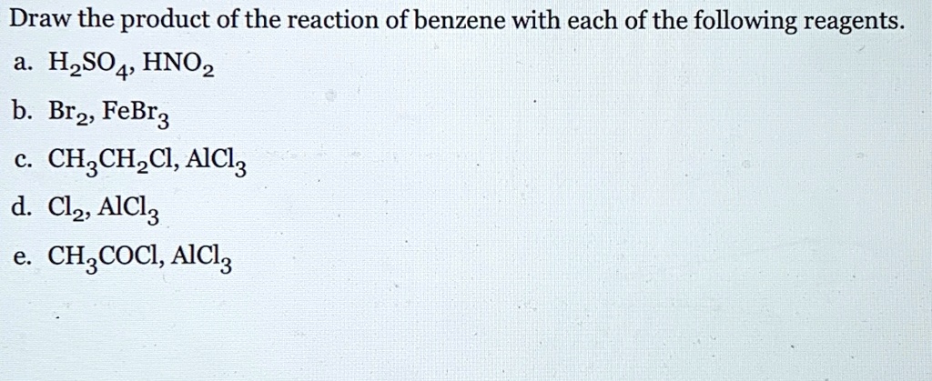 Draw the product of the reaction of benzene with each of the following ...