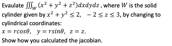 SOLVED:Evaulate Jlw (x2 + y2 + z2)dxdydz where W is the solid cylinder ...