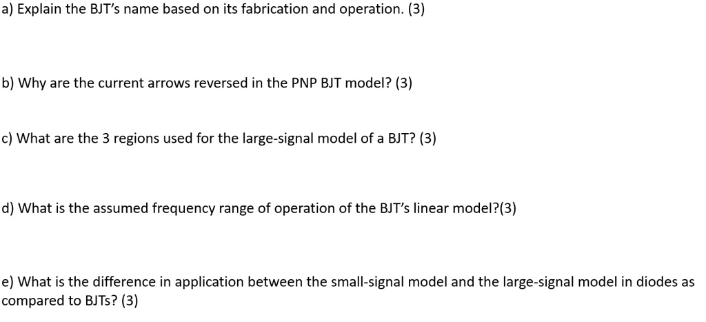 a) Explain the BJT's name based on its fabrication and operation. (3) b ...