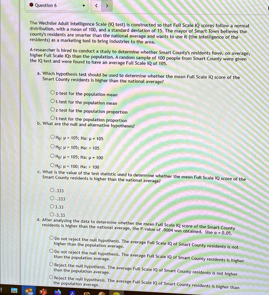 SOLVED: Question 6 The Wechsler Adult Intelligence Scale (IQ test) is ...