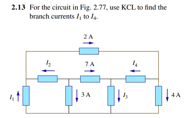 2.13 For the circuit in Fig. 2.77, use KCL to find the branch currents ... 2.13 For the circuit in Fig. 2.77, use KCL to find the branch currents ...