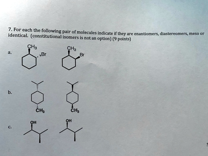 7. For each the following pair of molecules indicate if they are ...
