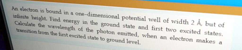 An electron is bound in a one-dimensional potential well of width 2 Å ...