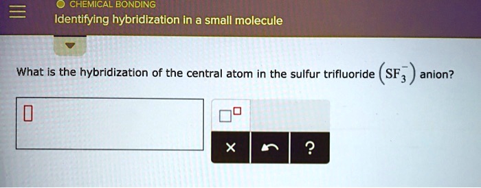 What is the hybridization of the central atom in the sulfur trifluoride ...
