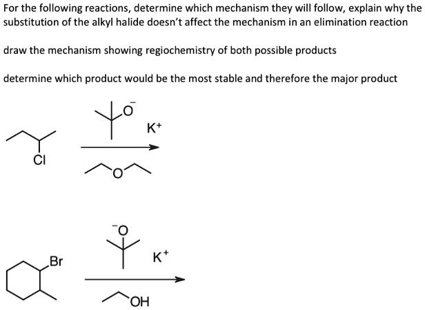 SOLVED: For the following reactions, determine which mechanism they will follow, explain why the ...