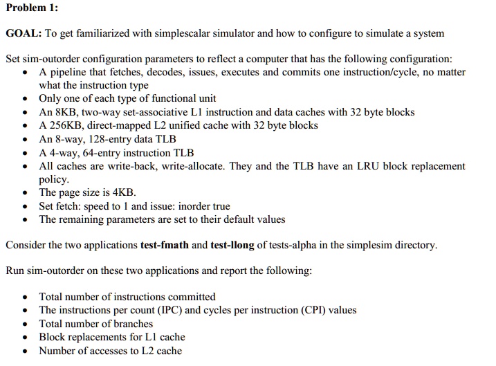 SOLVED: GOAL: To familiarize oneself with the simplescalar simulator and how to configure it to ...