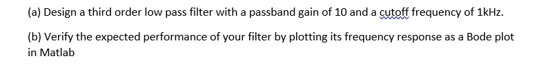 SOLVED: (a) Design a third order low pass filter with a passband gain ... SOLVED: (a) Design a third order low pass filter with a passband gain ...