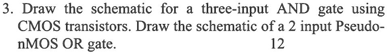 SOLVED: Draw the schematic for a three-input AND gate using CMOS ...