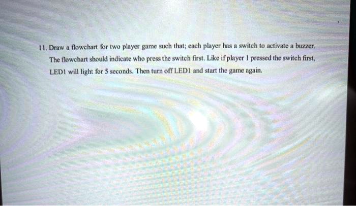 SOLVED: 11. Draw a flowchart for a two-player game such that each ...