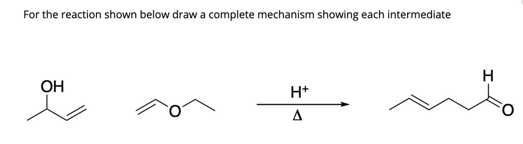 SOLVED: For the reaction shown below draw a complete mechanism showing ...