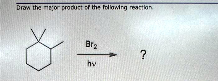 SOLVED: Draw the major product of the following reaction. Br2 2 hv