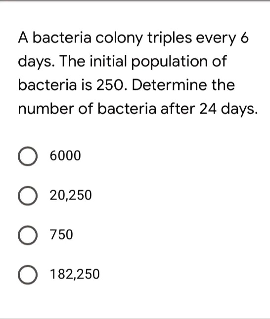A bacteria colony triples every 6 days. The initial population of ...
