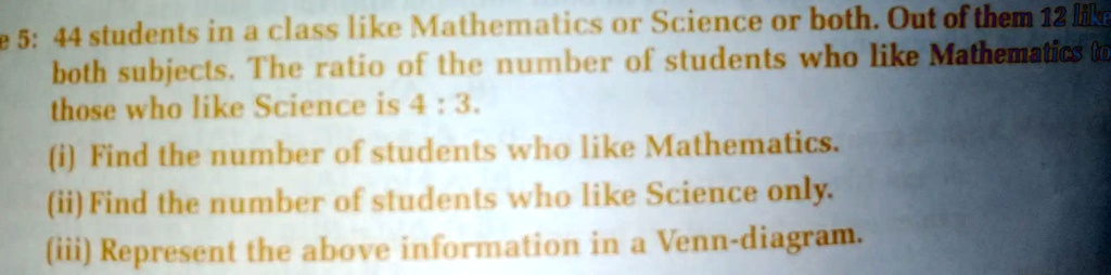 SOLVED: 5: 44 students in a class like Mathematics or Science or both ...