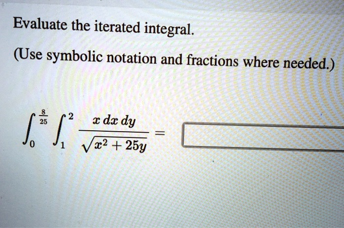 SOLVED: Evaluate the iterated integral. (Use symbolic notation and ...